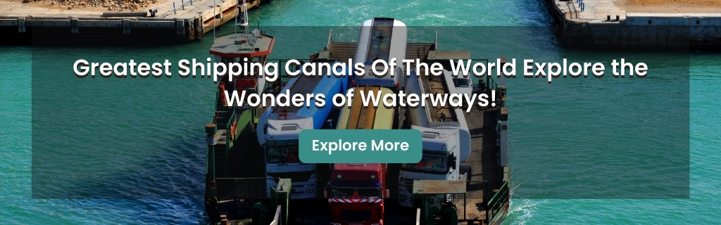 Greatest Shipping Canals Of The World That You Must Know